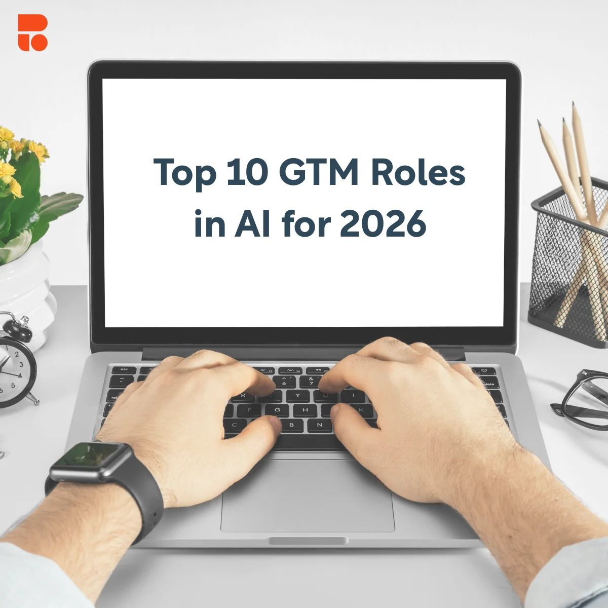 Top 10 GTM Roles in AI for 2026 - Betts Recruiting